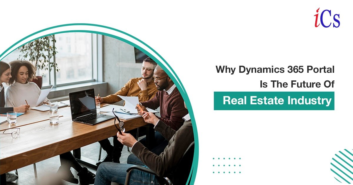 Why Dynamics 365 Portal is the Future of Real Estate Industry